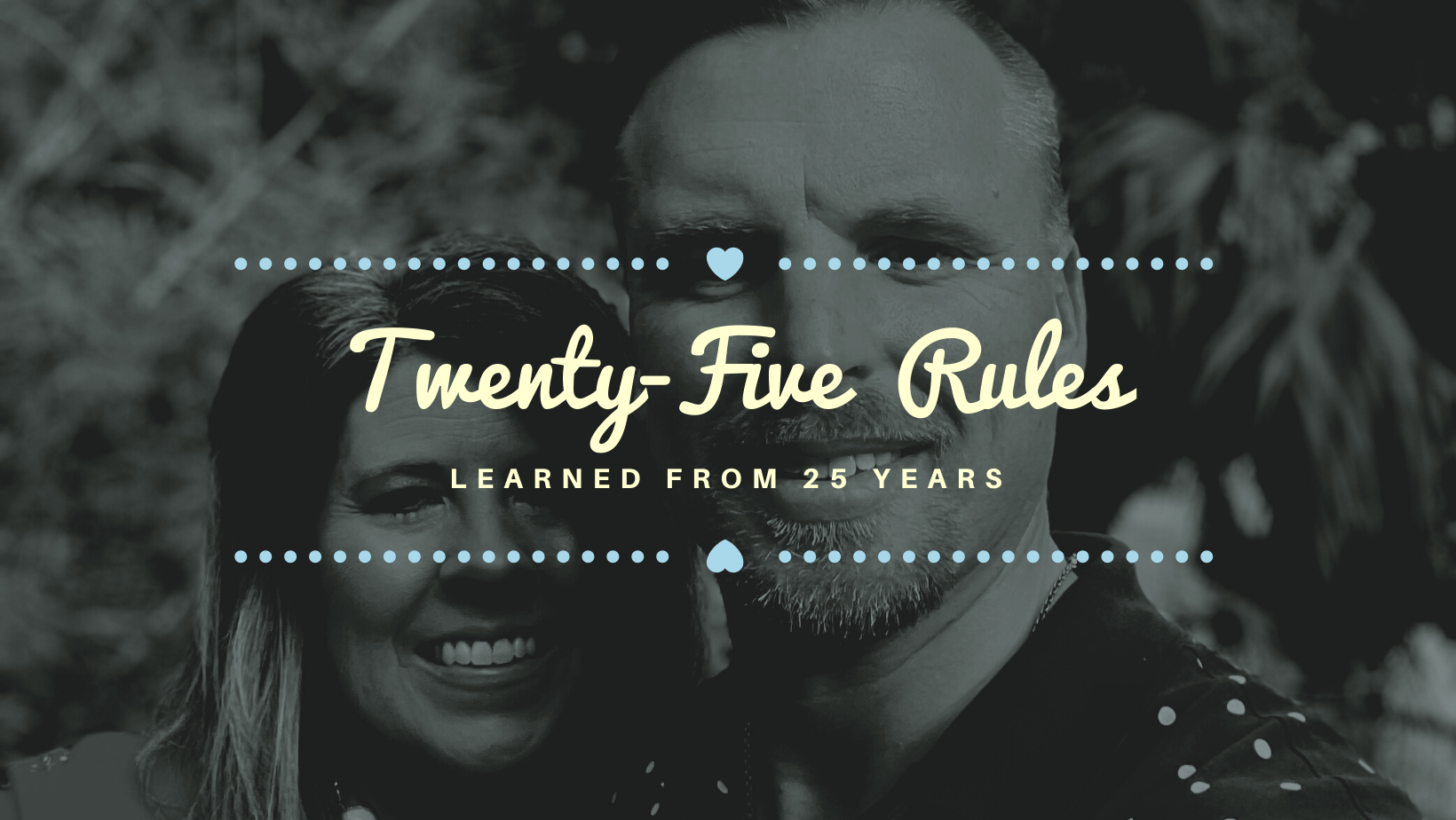 25 Rules for Marriage, Learned from 25 Years of Marriage - Real Life ...